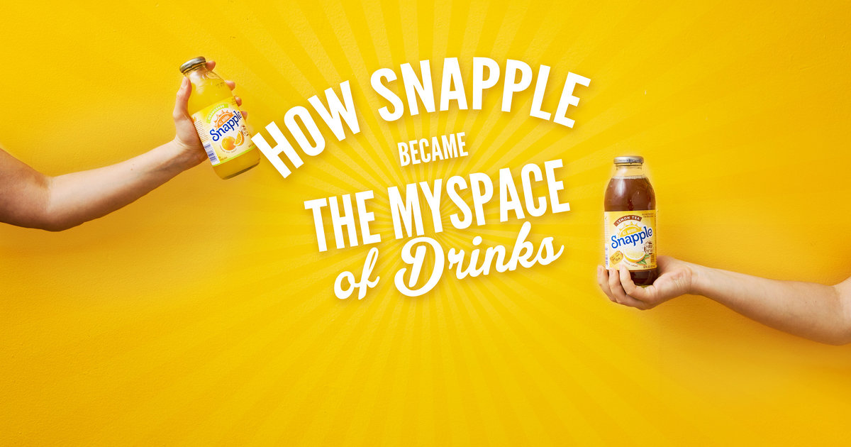 How Snapple Became the Myspace of Drinks - Thrillist