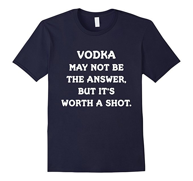 Vodka T-Shirt Guide: 17 Vodka Shirts Every Vodka Lover Needs - Thrillist