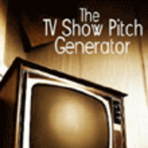 Random TV Show Pitch Generator - Entertainment - Thrillist Los Angeles
