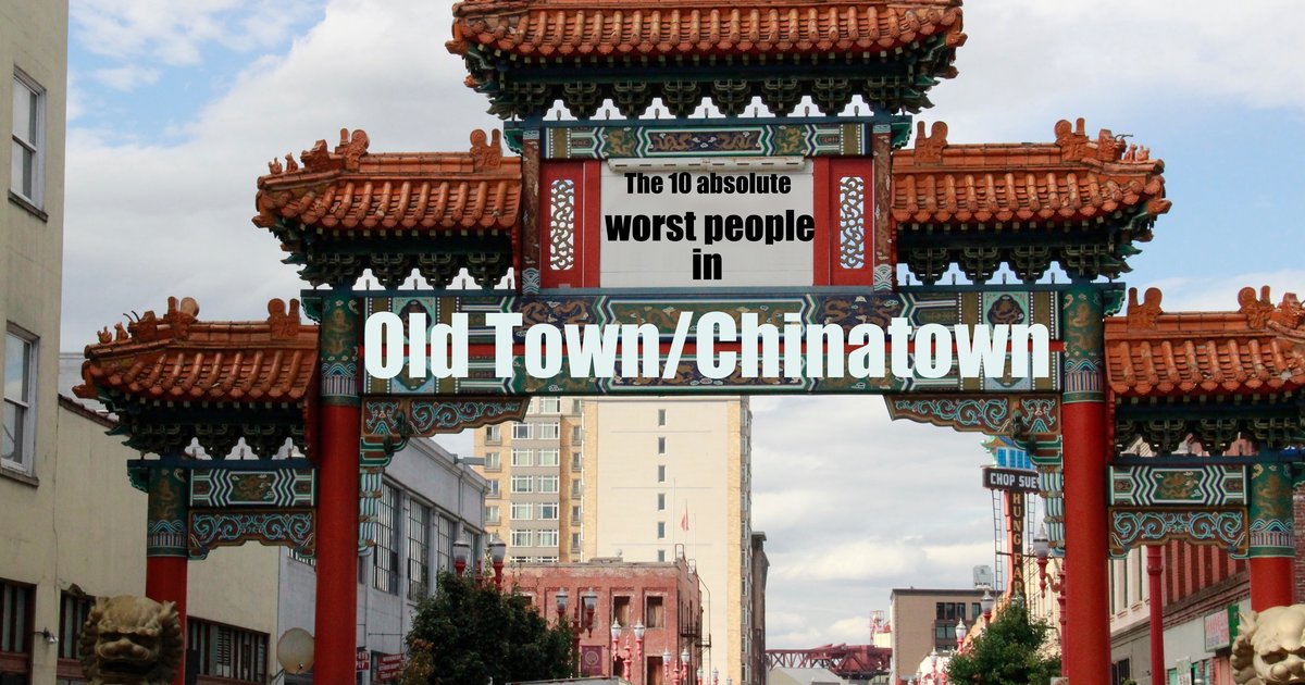 The 10 worst people in Old Town/Chinatown - Thrillist